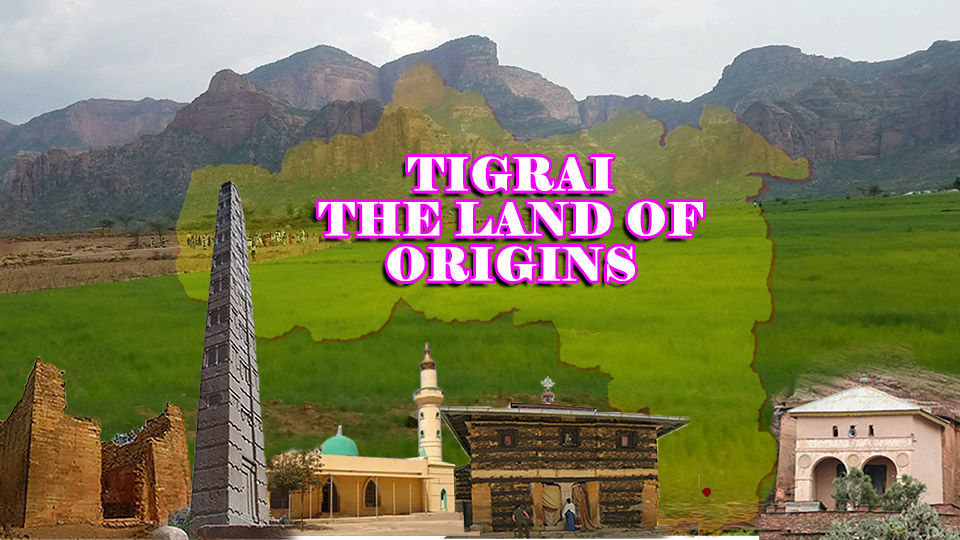 It is an undeniable historical fact that Tigrai is the land of origin ...